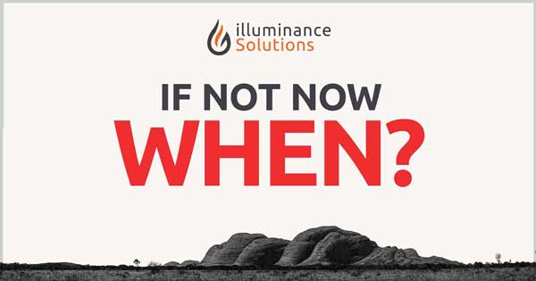 If not now, when? - illuminance Solutions